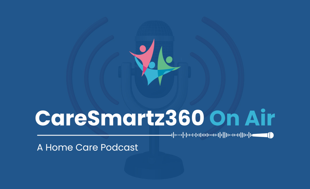 CareSmartz360 on Air: A Home Care Podcast