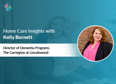 In Conversation with Kelly Burnett | Home Care Expert Insights