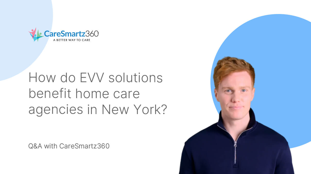 Benefits of EVV Solutions for Home Care Agencies in New York