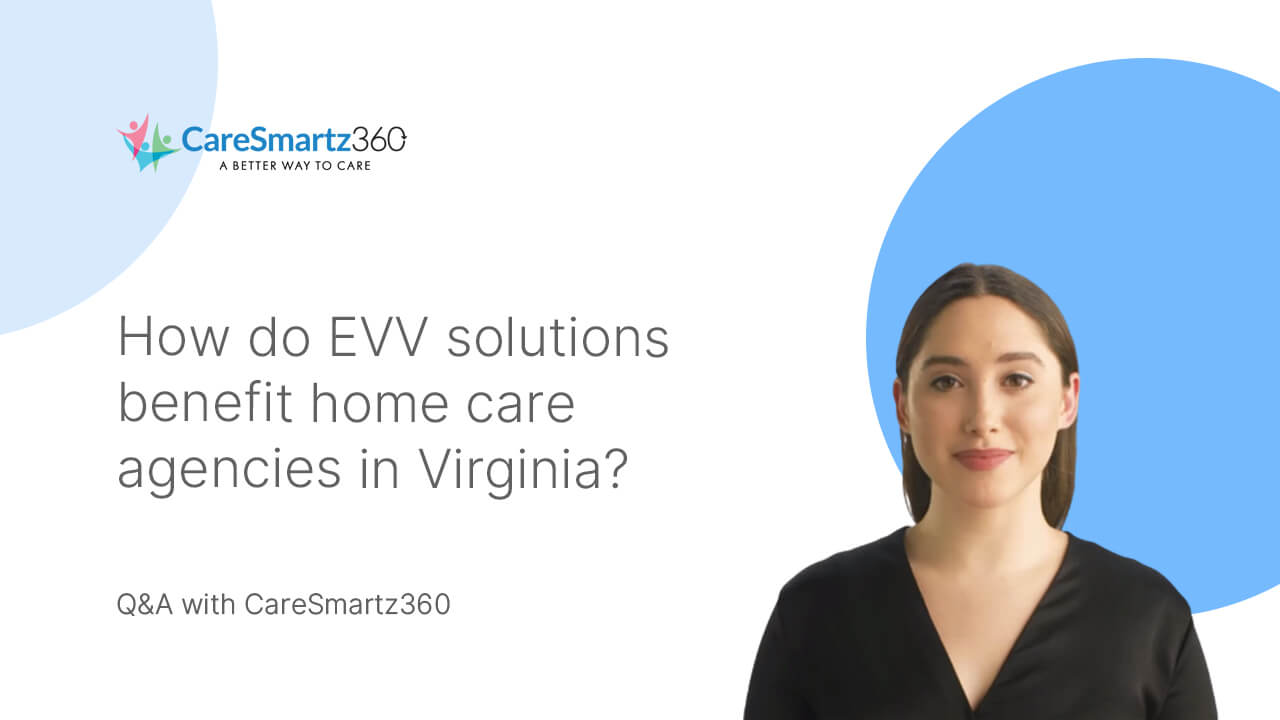 Benefits of EVV Solutions for Home Care Agencies in Virginia