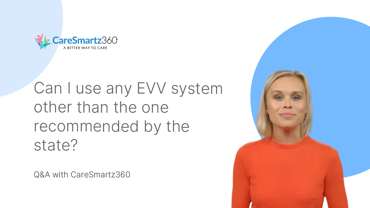 Exploring EVV System Options for Home Care Agencies