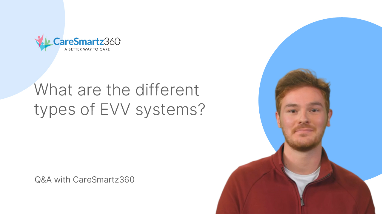What are the different types of EVV systems in Home Care