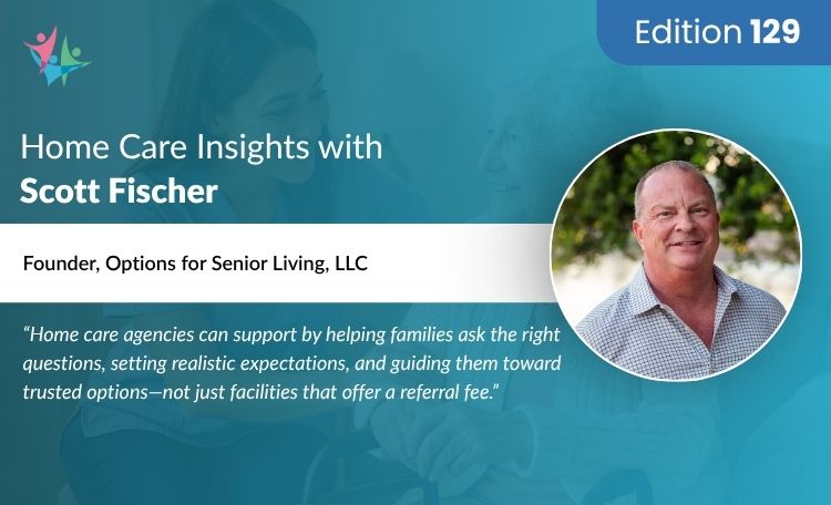 In Conversation with Scott Fischer | Homecare Expert Insights