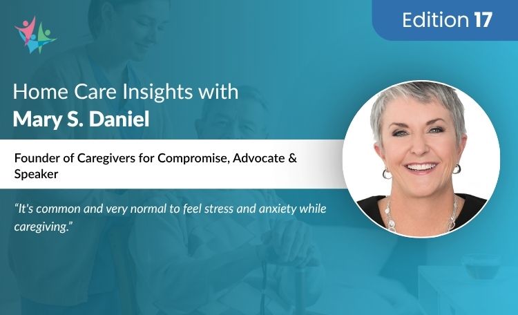 In Conversation with Mary S. Daniel | Home Care Expert Insights